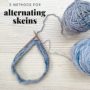 2 Methods for Alternating Skeins – Elizabeth Smith Knits