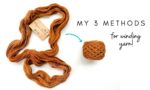 My 3 Methods for Winding Yarn – Elizabeth Smith Knits